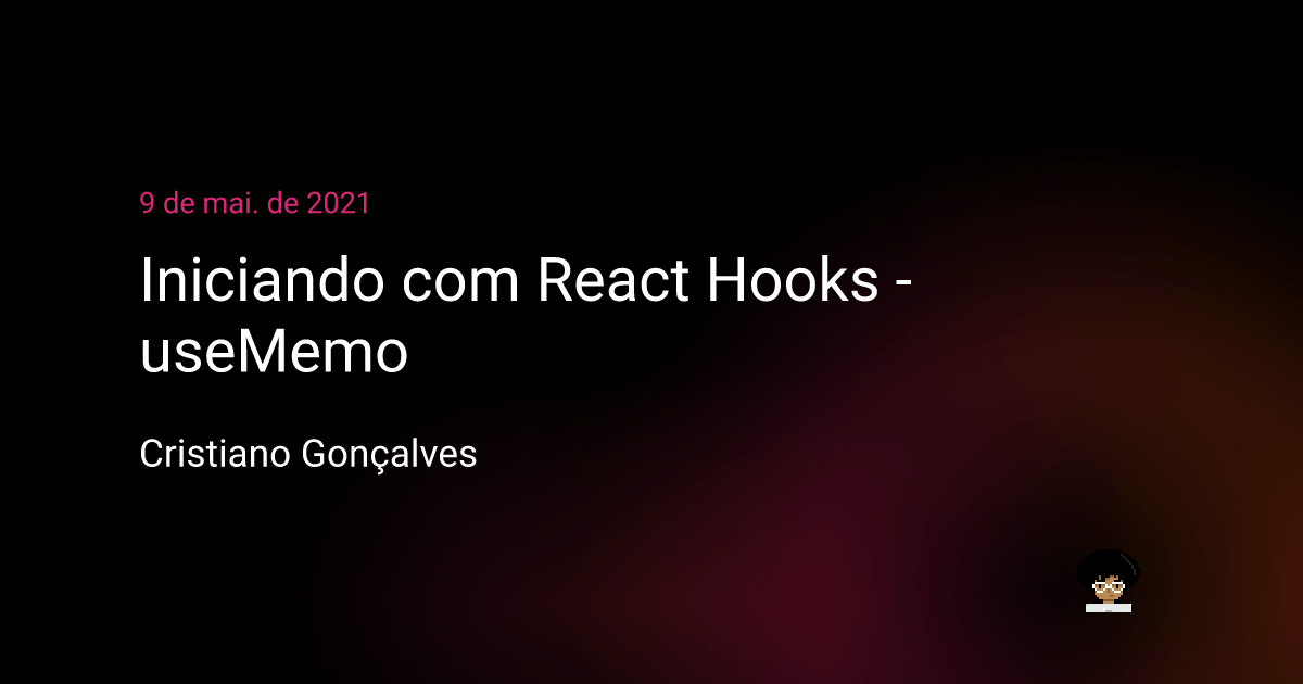 Iniciando com React Hooks - useMemo | Cristiano Gonçalves Iniciando com React Hooks - useMemo | Cristiano Gonçalves